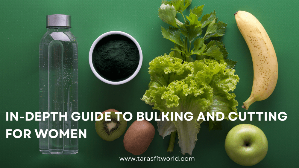 In-depth Guide to Bulking and Cutting for Women – Taras Fit World